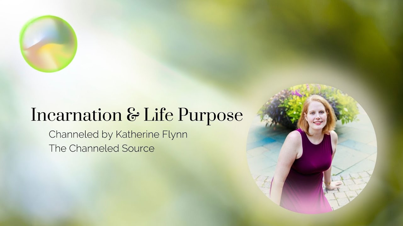 Why do we Incarnate and live our Life Purpose? - Channeled Message from ...