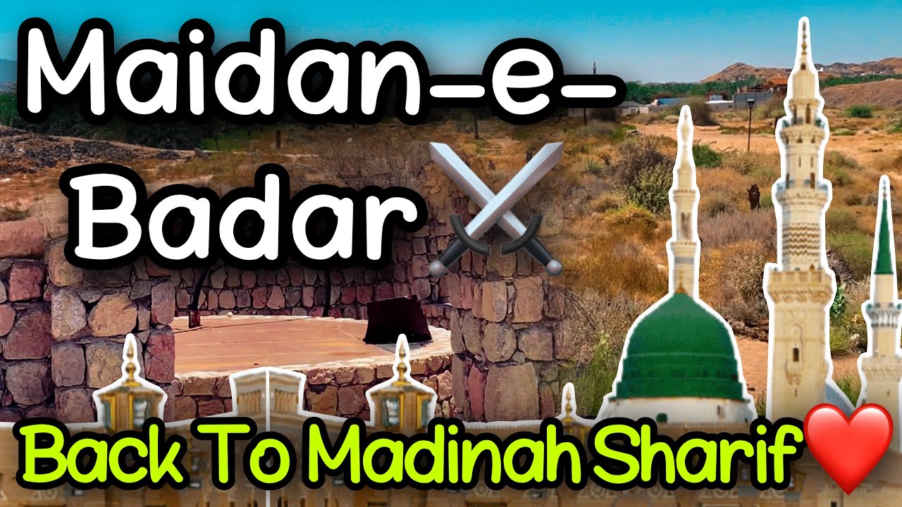 Back To Madinah Sharif ️ | Maidan e Badar⚔️ Ziyarah & Story With Full ...