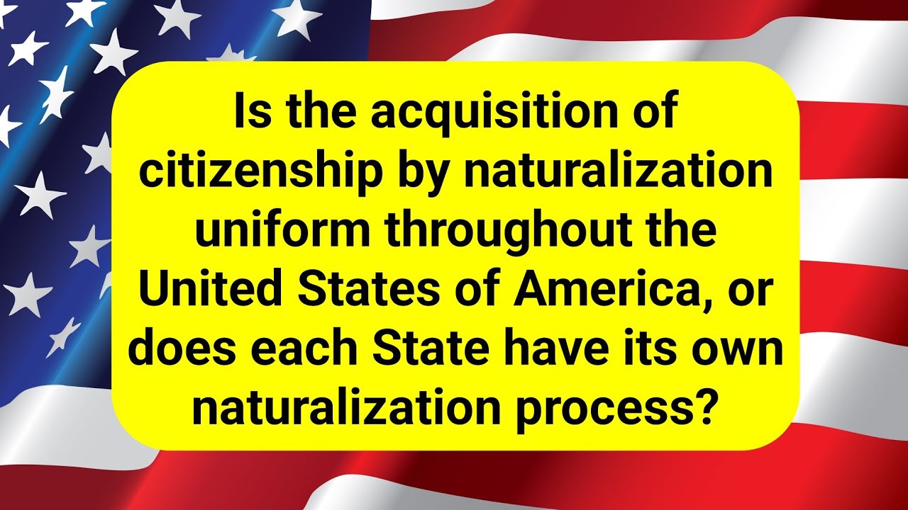 Is the acquisition of citizenship by naturalization uniform throughout ...