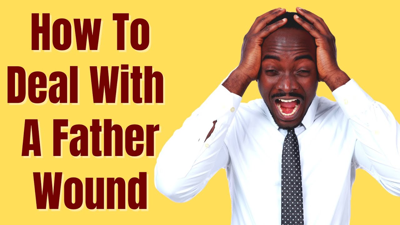 10 Ways a Father Wound Impacts Men & How You Can Overcome It - YouTube