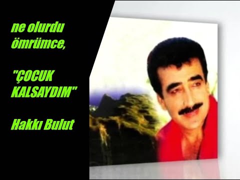 Hakkı Bulut - Çocuk Kalsaydım  (offıcial video)