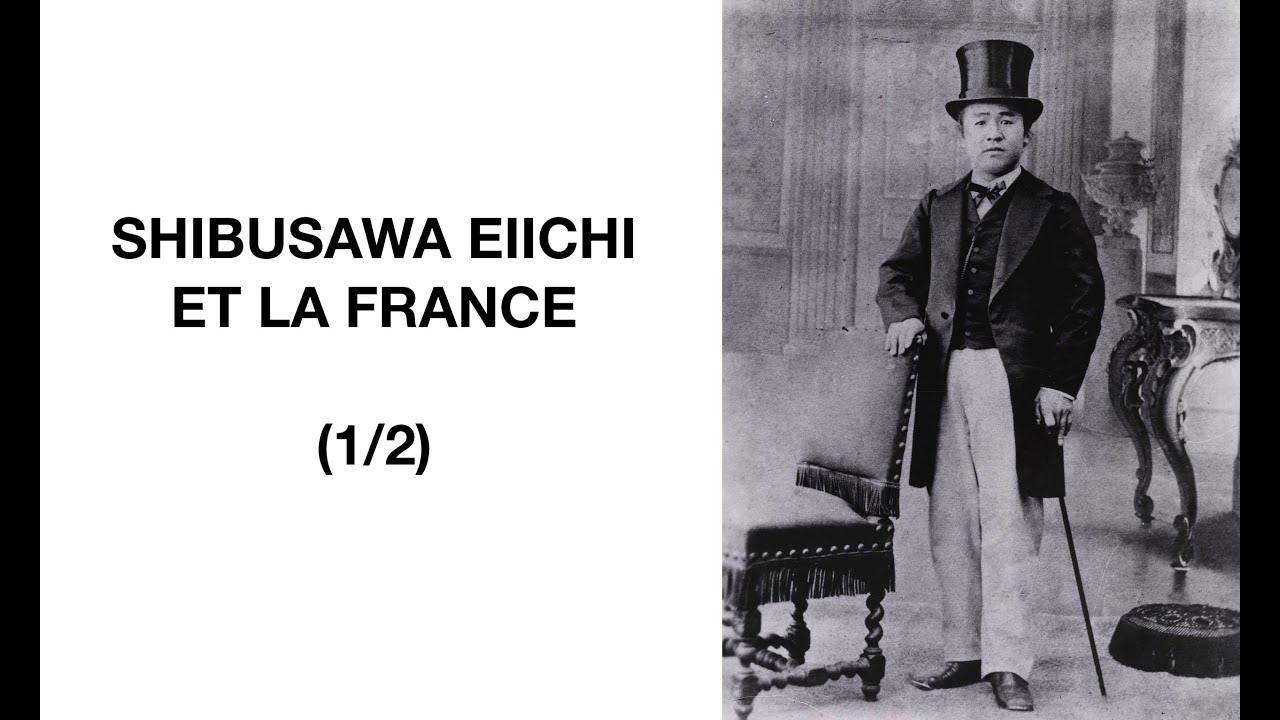 SHIBUSAWA EIICHI ET LA FRANCE (1/2) - YouTube