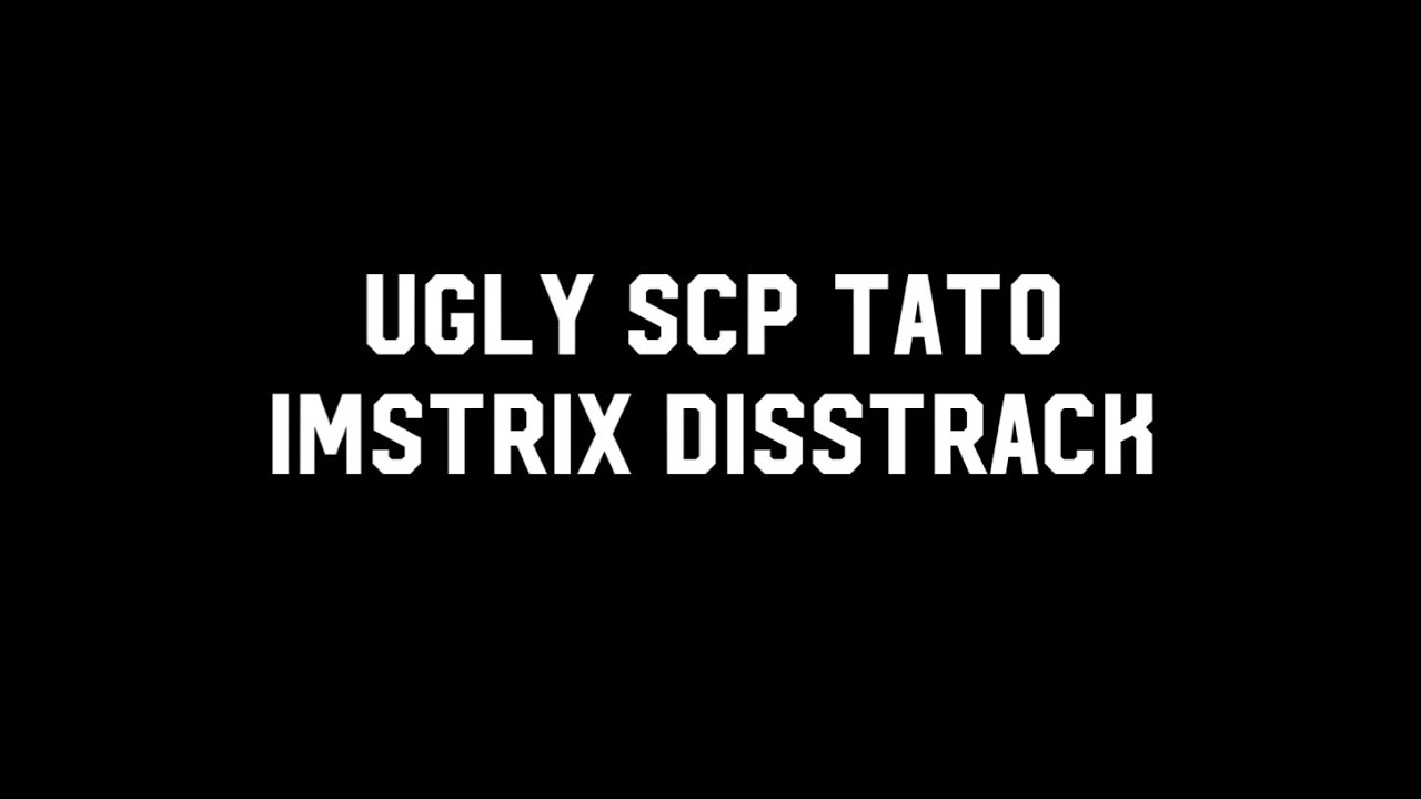 Ugly scp tato - IMSTRIX DISSTRACK - YouTube