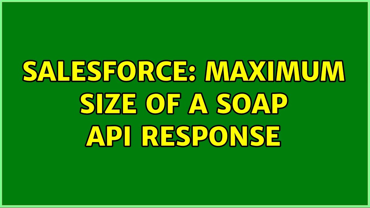 Salesforce Maximum Size Of A SOAP API Response YouTube Salesforce Maximum Size Of A SOAP API Response YouTube