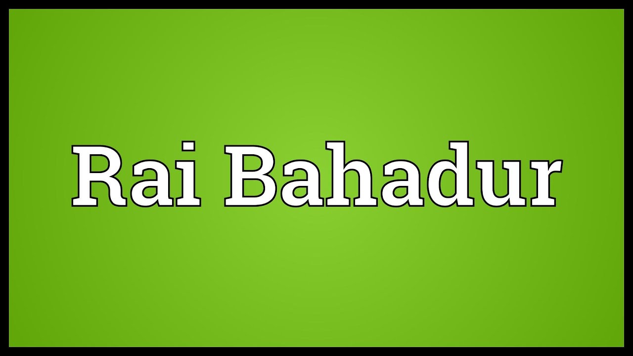 Rai Bahadur Meaning - YouTube