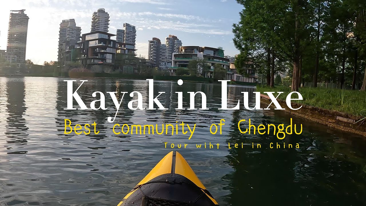Kayak tour with Lei into the most fancy community of Chengdu, China ...