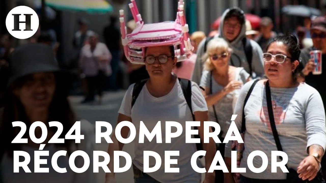 Cambio climático impacta al mundo, 2024 romperá récords en temperatura ...