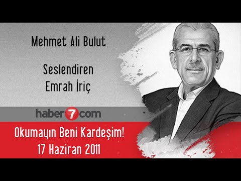 Okumayın Beni Kardeşim! - 17 Haziran 2011 - Mehmet Ali Bulut Köşe Yazıları |@iricemrah
