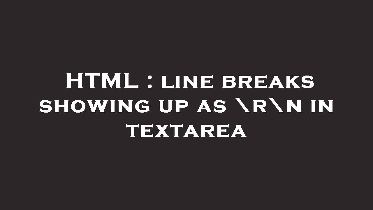 HTML Line Breaks Showing Up As r n In Textarea YouTube html-line-breaks-showing-up-as-r-n-in-textarea-youtube