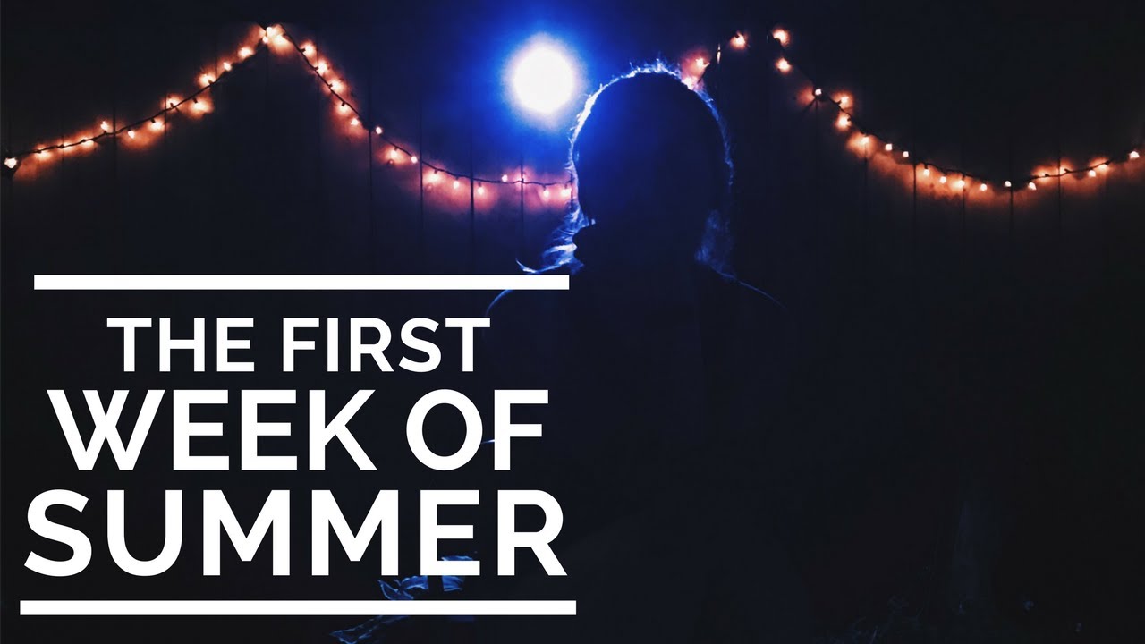 The First Week of Summer | 2017 - YouTube