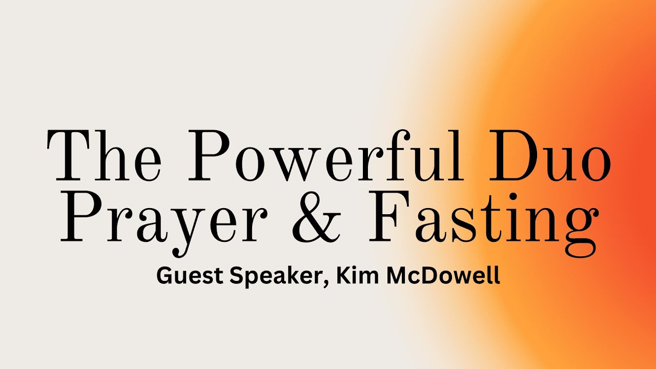 The Powerful Duo | Prayer & Fasting | Guest Speaker, Kim McDowell - YouTube