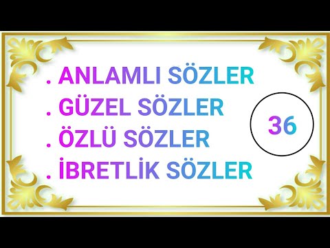 36. Anlamlı Sözler. Özlü Sözler. Güzel Sözler. Hikmetli Sözler. İbretlik Sözler. Düşündürücü Sözler.
