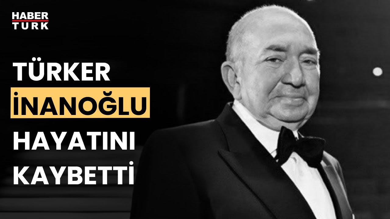 Türker İnanoğlu hayatını kaybetti - YouTube