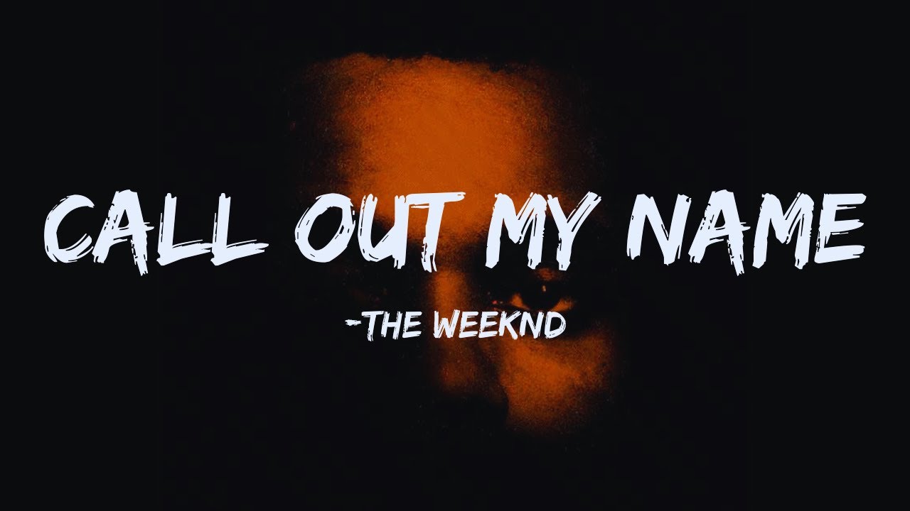 The Weeknd - Call Out My Name (Lyrics) - YouTube