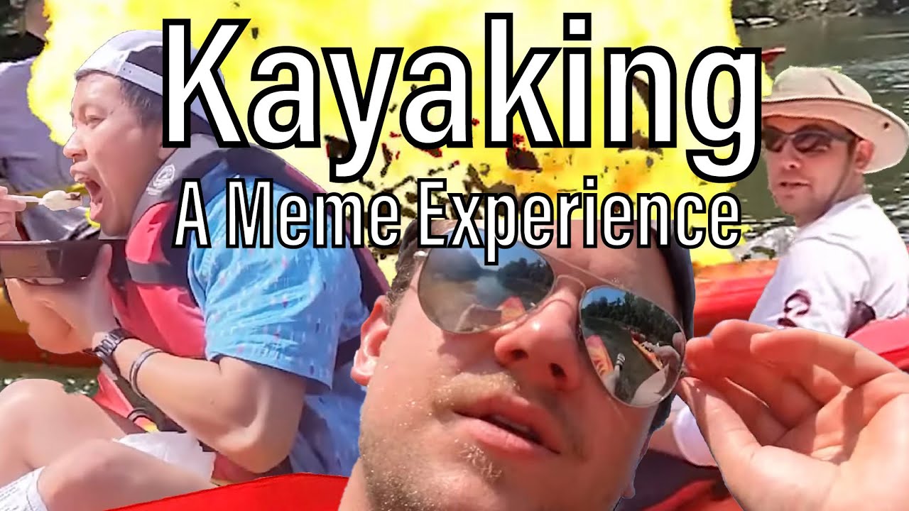 Kayaking A Meme Experience - YouTube