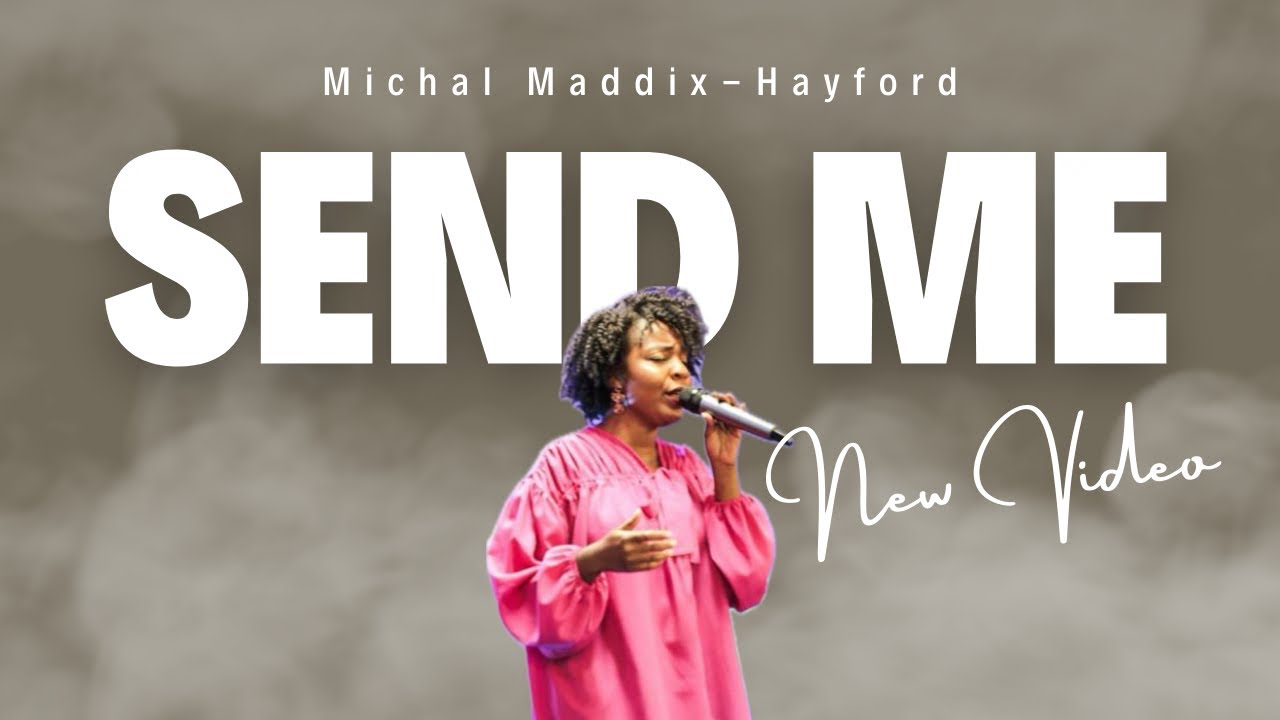 Send Me Official Music Video || Michal Maddix-Hayford || Worship Song ...