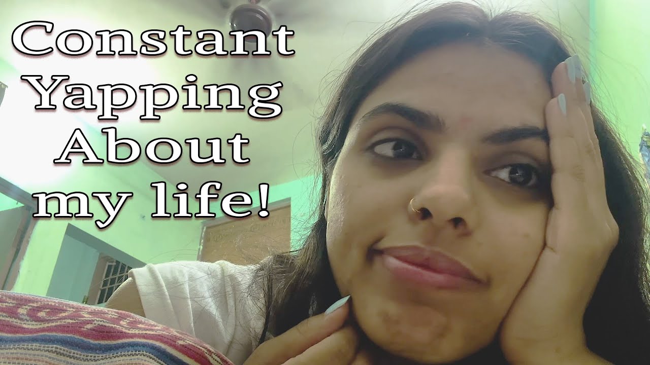 Constant Yapping about my little life! - YouTube