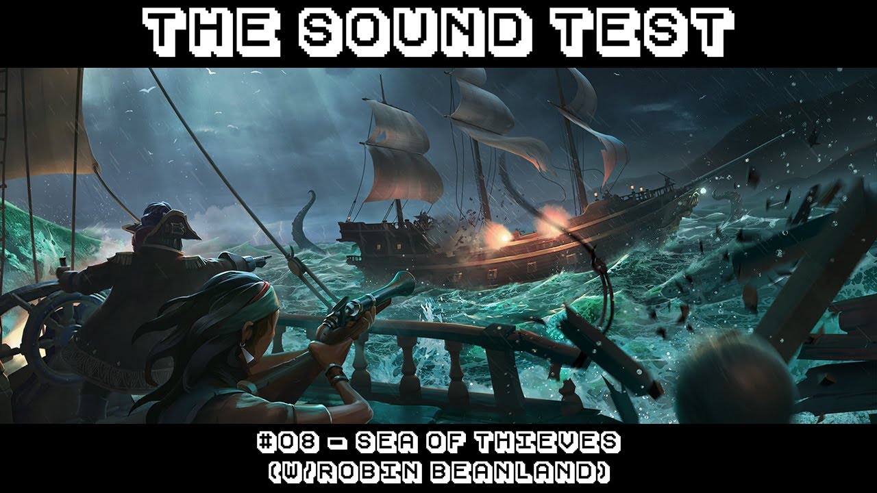 THE SOUND TEST 2 - #08 - Sea of Thieves (w/Robin Beanland) [COMPOSER ...