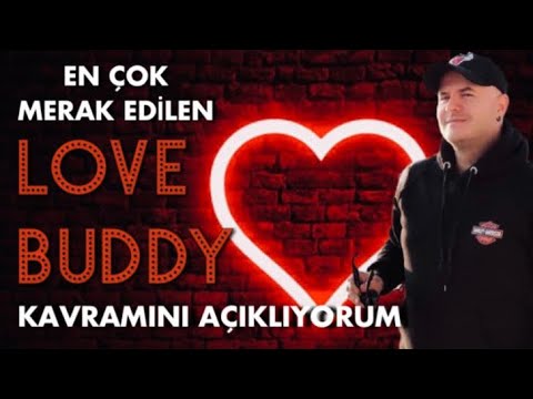 KADIN ERKEK İLİŞKİLERİNDE EN ÇOK MERAK EDİLEN LOVE BUDDY KAVRAMINI İLK DEFA AÇIKLIYORUM