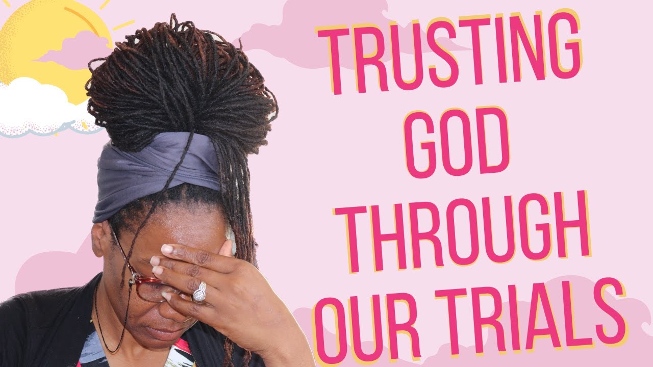 Trusting God Through Our Trials - YouTube