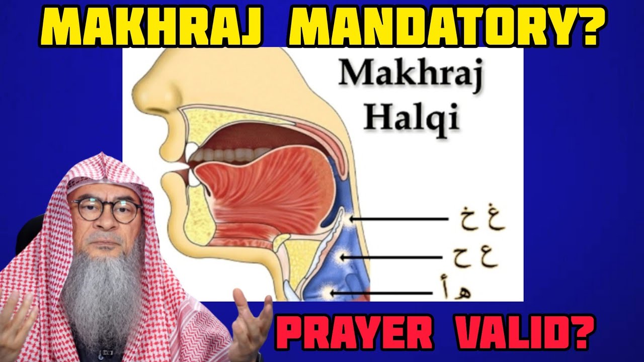 Is makhraj necessary for pronouncing letters & for our prayers to be ...