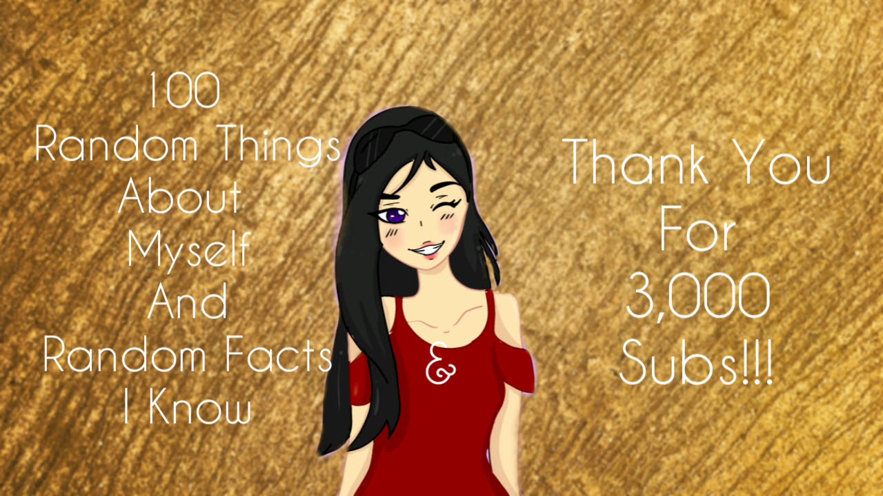 100 Random Things About Myself and Random Facts I Know/Thank You for ...