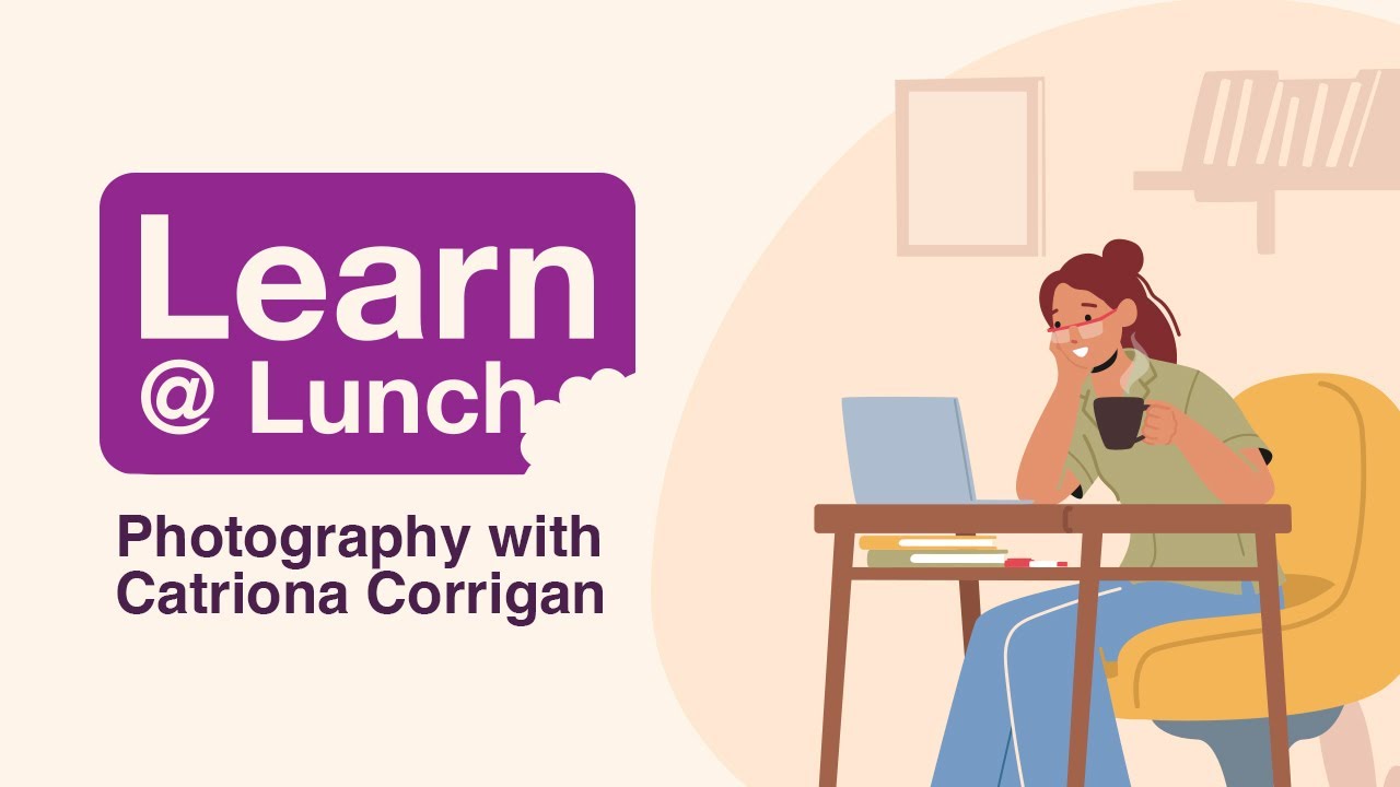 Learn @ Lunch with Catriona Corrigan - Photography Session 5 - YouTube