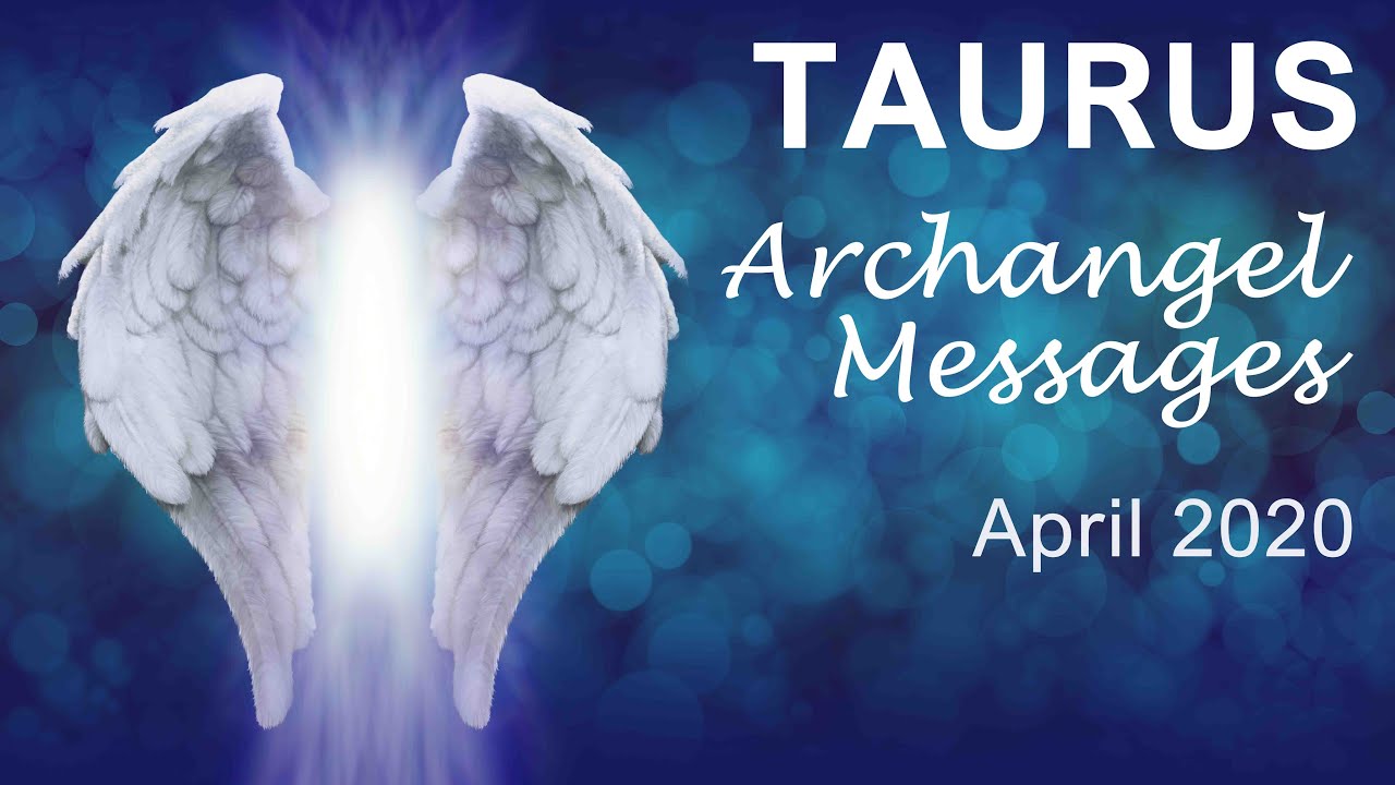 TAURUS ARCHANGEL MESSAGES - APRIL 2020 Intuitive Tarot & Angel Reading ...