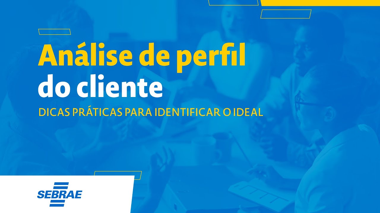 Análise de perfil do cliente: dicas práticas para identificar o ideal ...