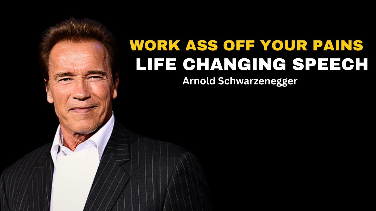 Work ass off your pains - Arnold Schwarzenegger Life Changing ...