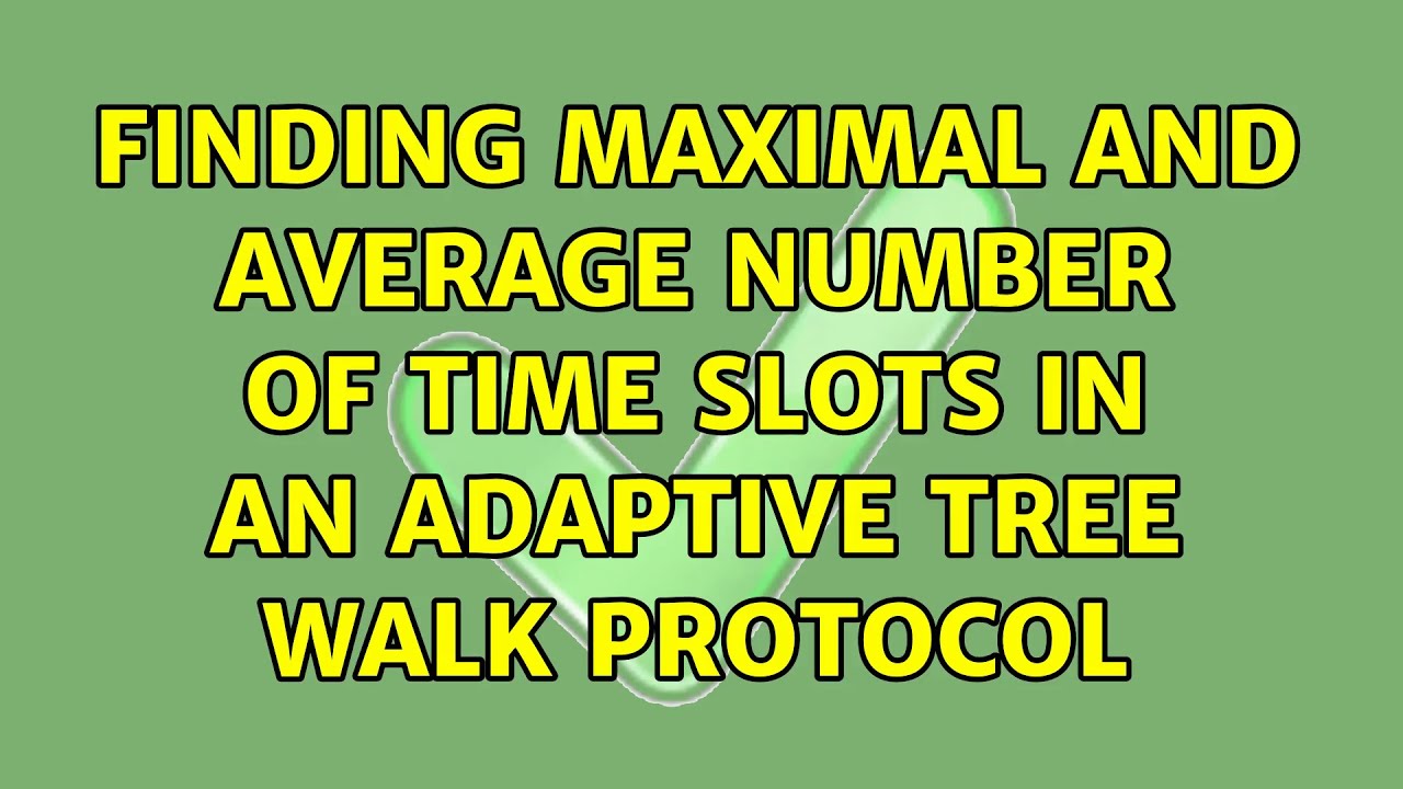 Finding maximal and average number of time slots in an Adaptive tree ...