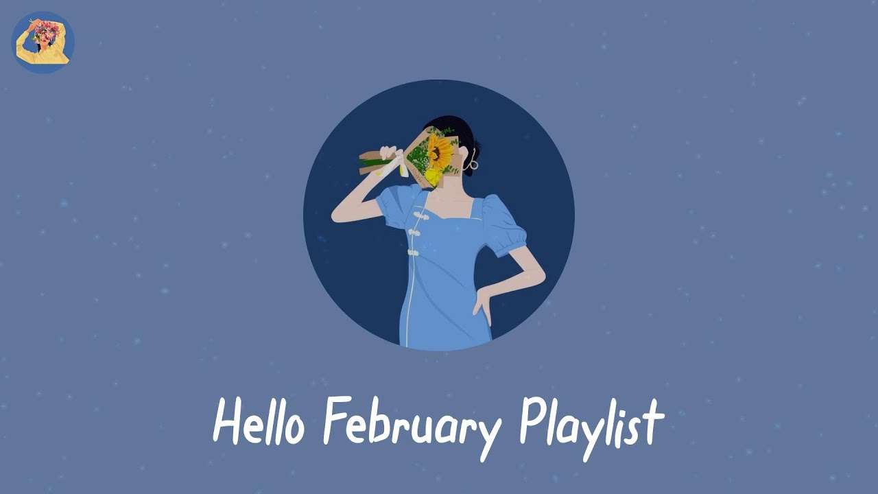 Hello February Playlist - Music that put you in a better mood |Music ...
