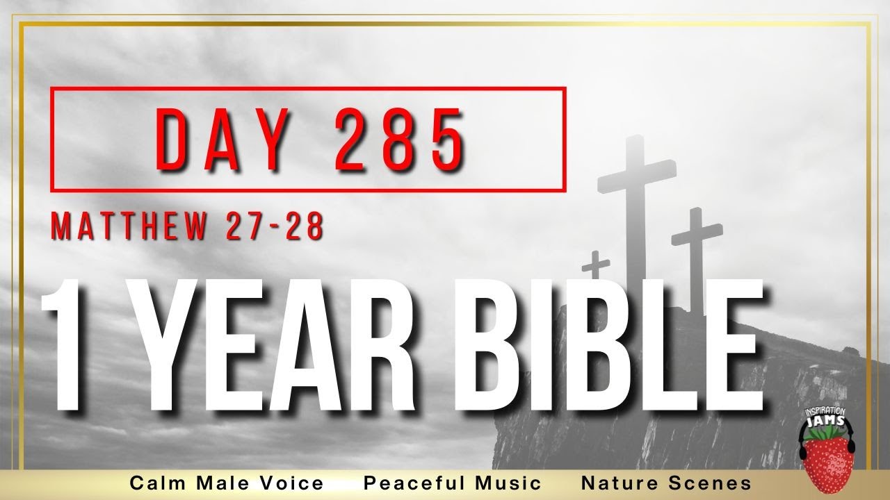 Day 285 | Matthew Chapters 27-28 | NIV | One Year Bible | He has Risen ...