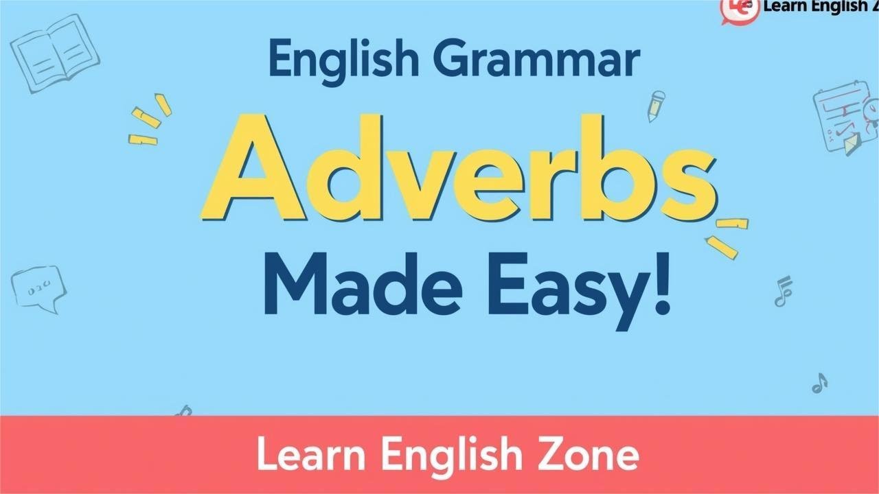Adverbs in English Grammar | Learn How to Use Adverbs Correctly with ...