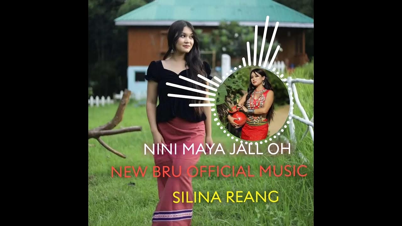 NINI MAYA JALL OH||KAU BRU OFFICIAL|| MUSIC VIDEO||SILINA REANG - YouTube