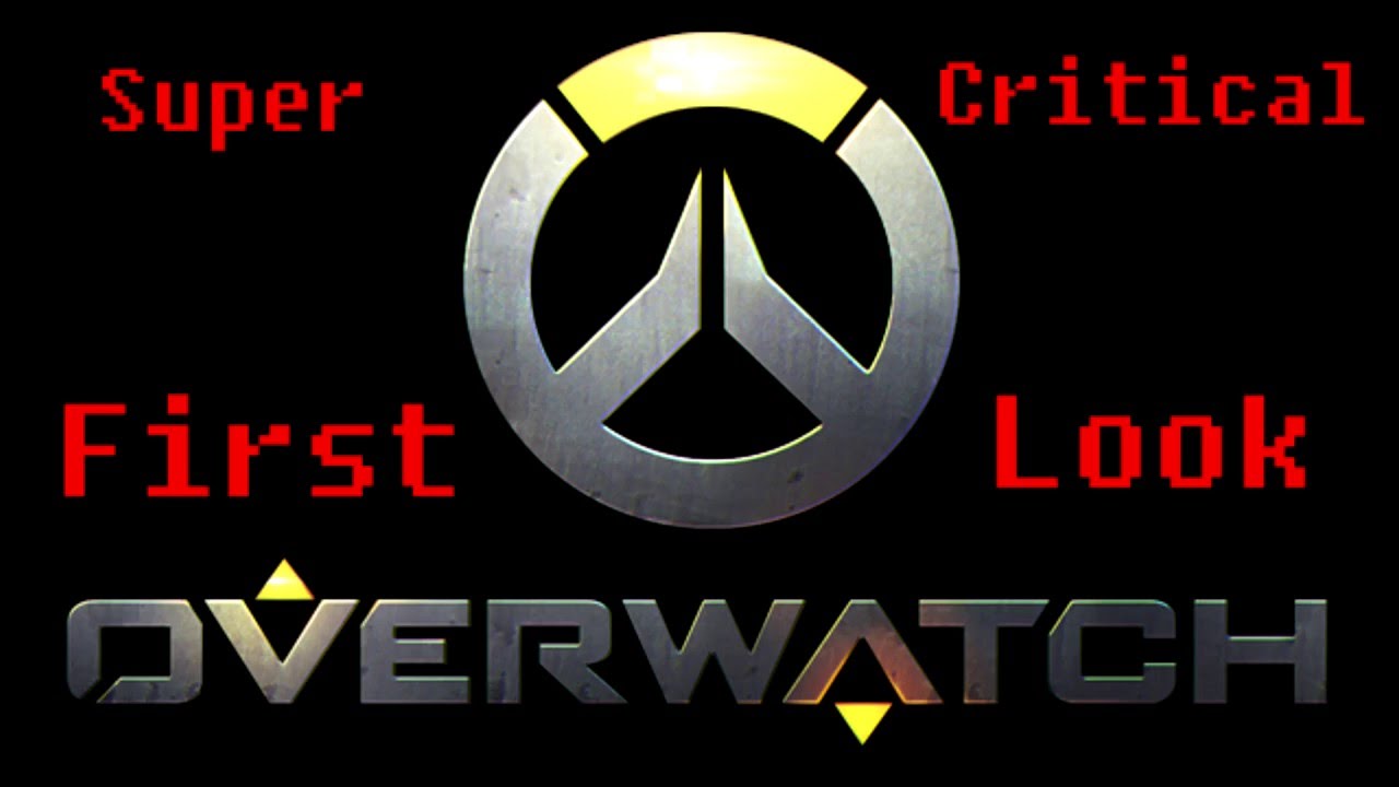 Super Critical's First Look at: Overwatch - YouTube