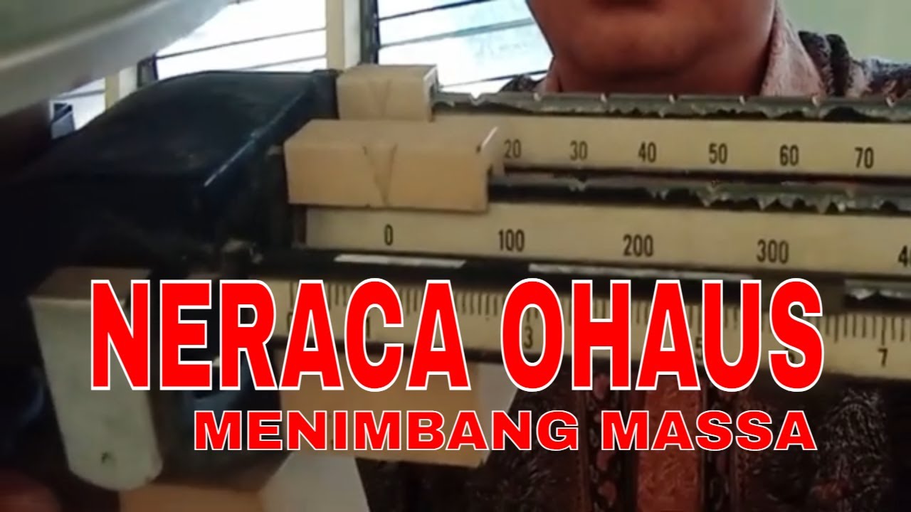 Mengenal Cara Menggunakan Neraca OHAUS untuk Menimbang Massa Sains ...