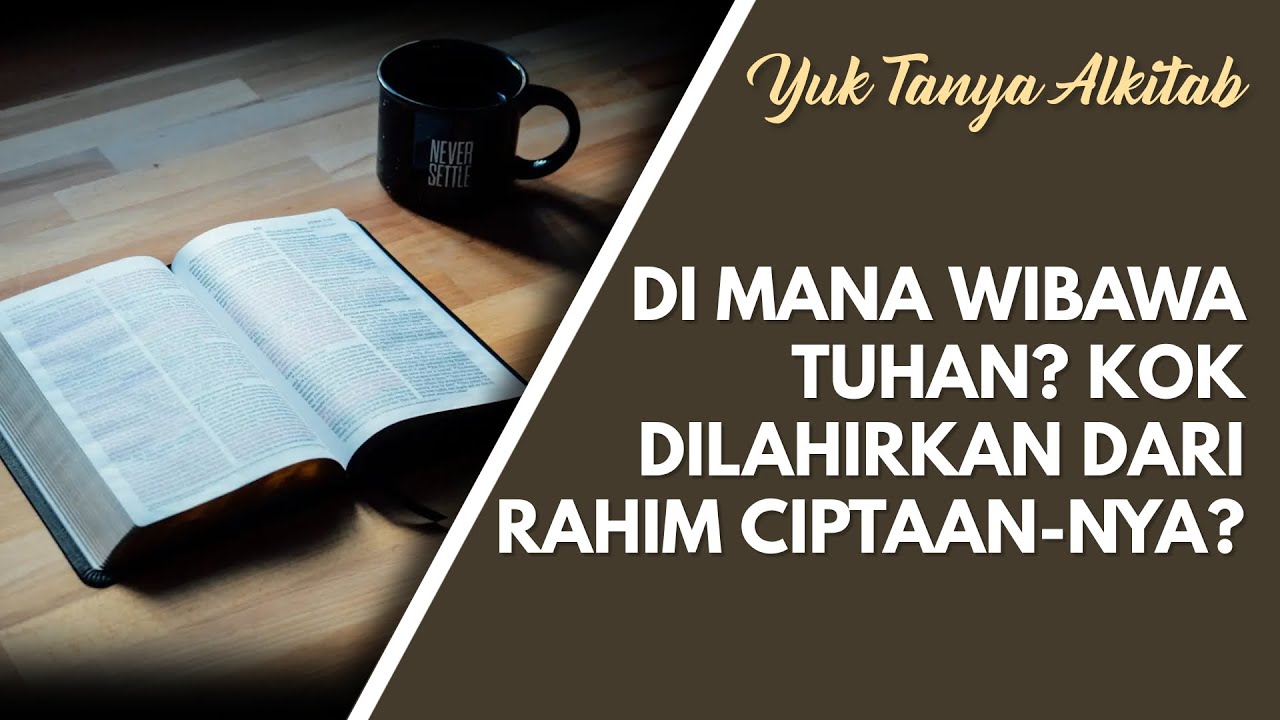 Dimana Wibawa Tuhan? Kok Dilahirkan dari Rahim CiptaanNya? [Yuk Tanya ...
