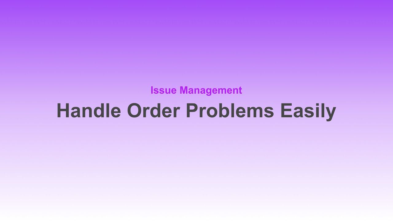 Handle Order Problems Easily | Issues Management - YouTube