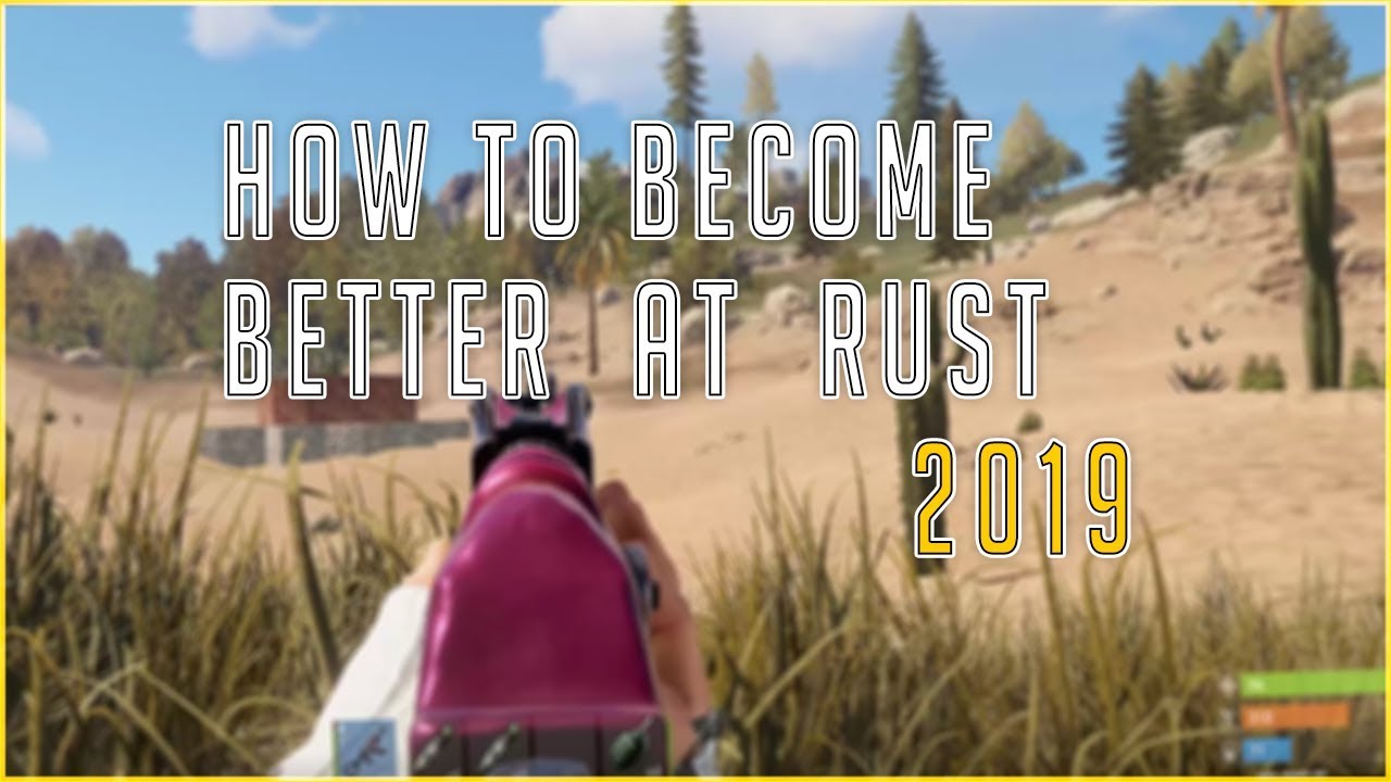 HOW TO BECOME BETTER AT RUST | 2019 - YouTube