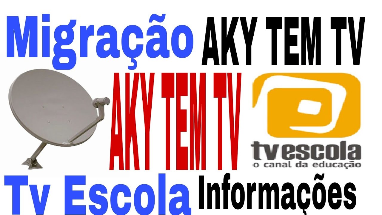 Migração informações da TV Escola e Aki Tem Tv. - YouTube
