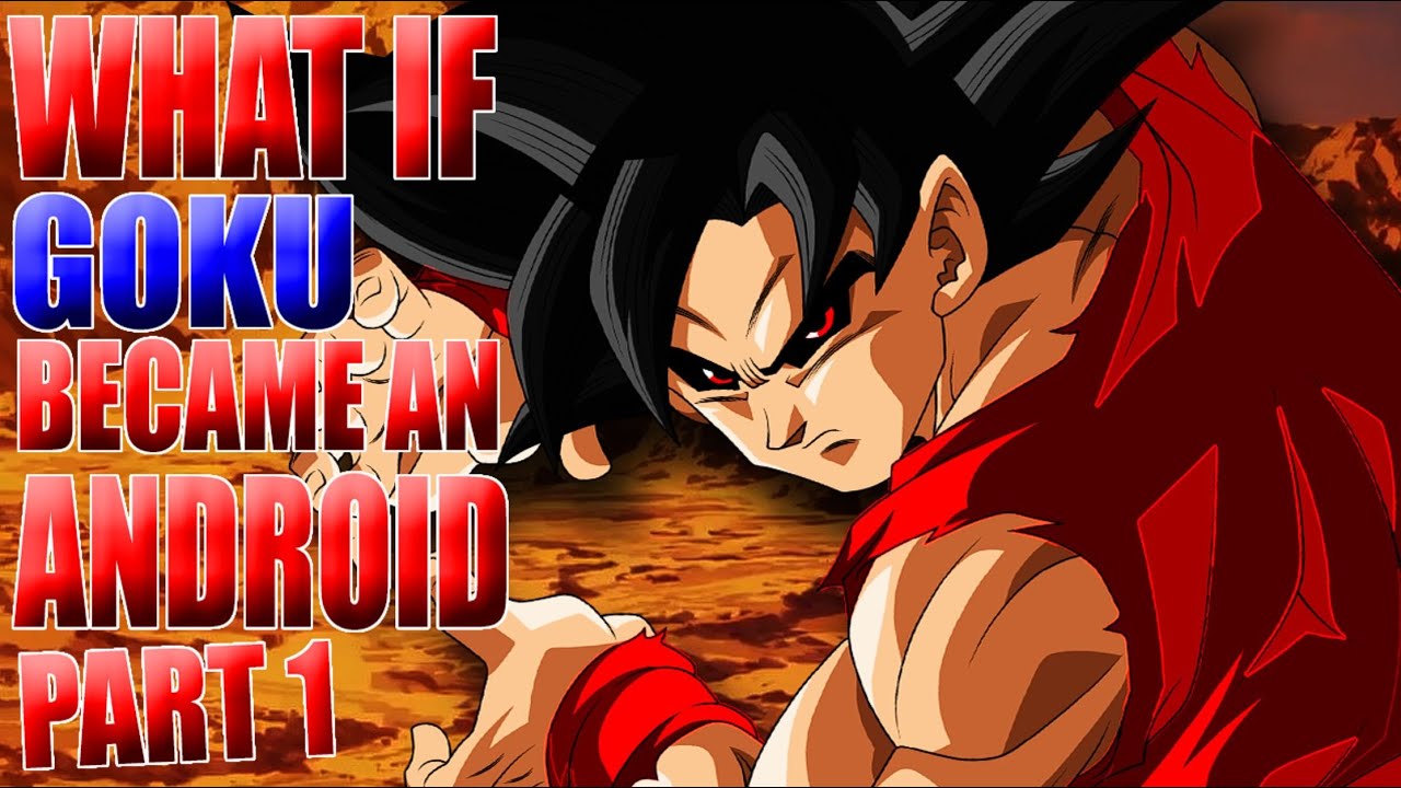 WHAT IF GOKU BECAME AN ANDROID? PART 1 - YouTube