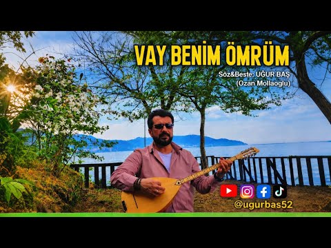 Vay Benim Ömrüm | 2026 Türkü | Söz&Beste&Yorum: Uğur Baş (Ozan Mollaoğlu)