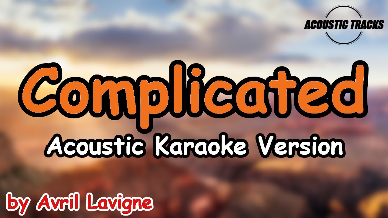 Complicated - Avril Lavigne (Acoustic Karaoke / Acoustic Instrumental ...