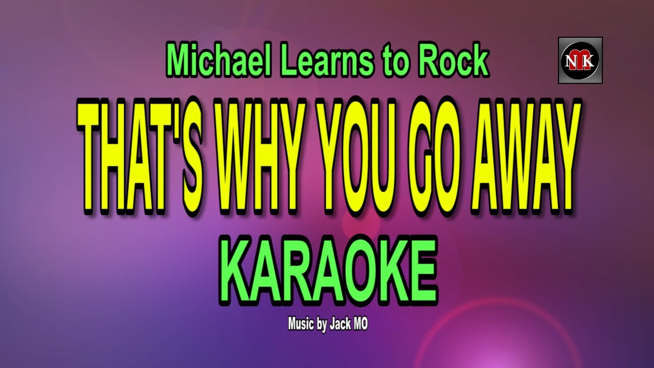 THAT'S WHY YOU GO AWAY [ KARAOKE ] - MICHAEL LEARN TO ROCK ...