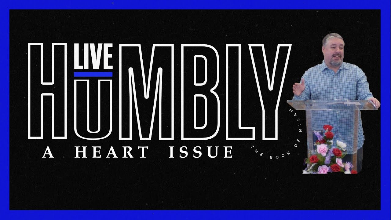 LIVE HUMBLY // The Book of Micah // A Heart Issue - YouTube