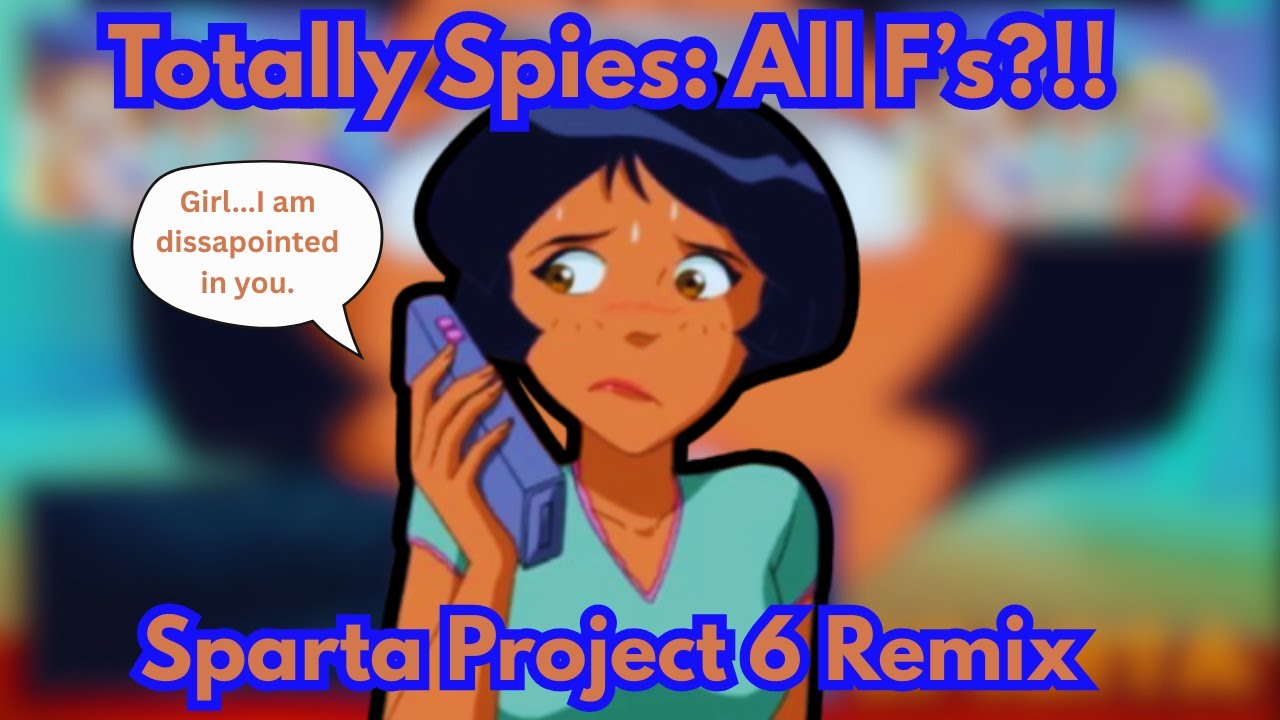 Totally Spies: ALL Fs?!! | Sparta Project 6 Remix | - YouTube