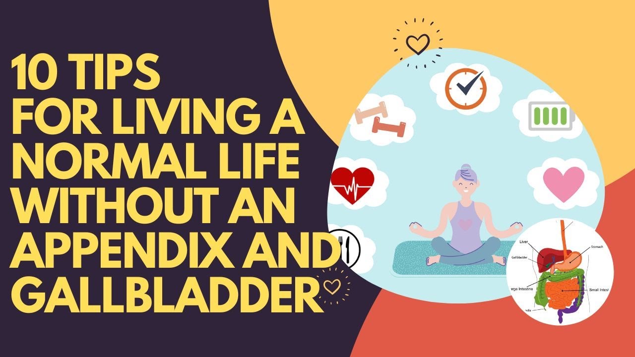 10 Tips For Living A Normal Life Without An Appendix And Gallbladder ...