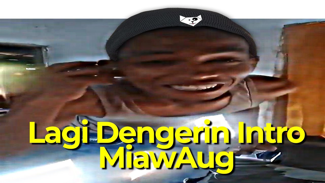 "Lagi Dengerin Intro MiawAug" - YouTube