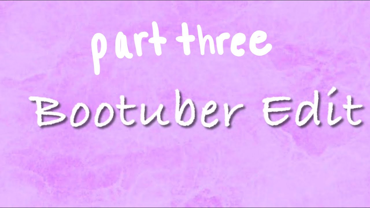 Bootuber Edit! pt.3 - YouTube